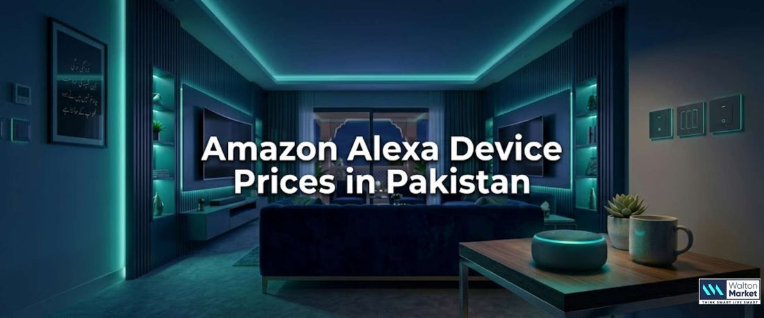 Amazon Alexa Device Prices in Pakistan Complete 2026 Guide – Walton Market
